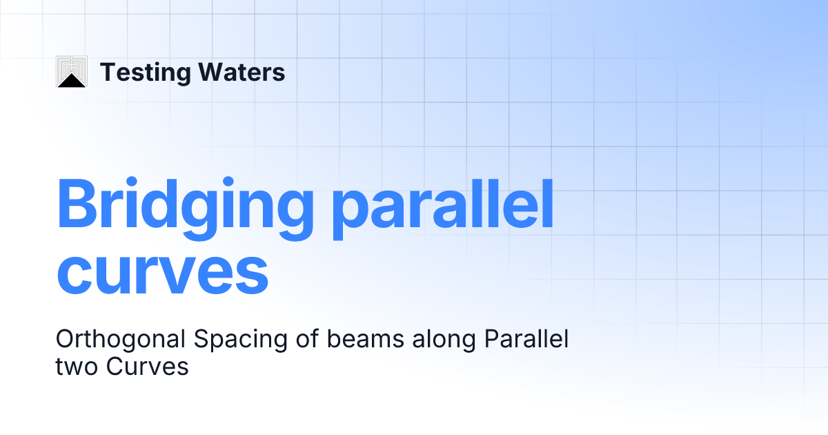 Bridging parallel curves | Testing Waters