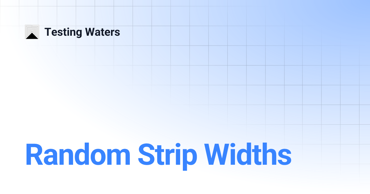 Random Strip Widths | Testing Waters