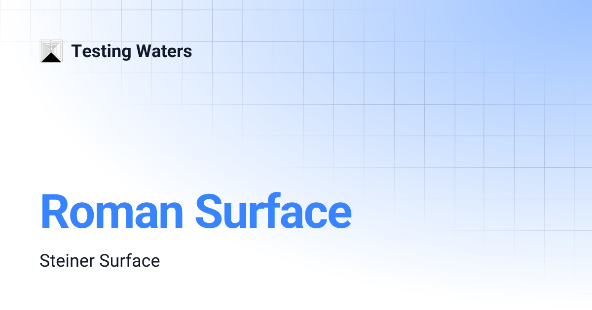 Roman Surface | Testing Waters